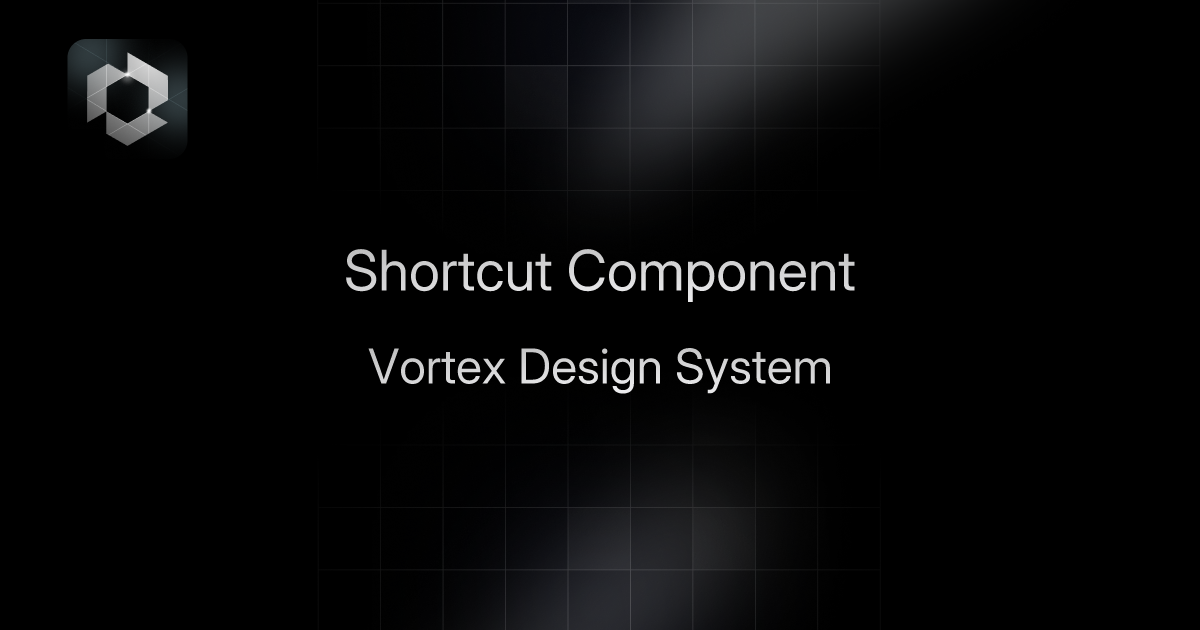 Shortcut Component — Vortex Design System